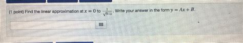 Solved (1 point) Find the linear approximation at x = 0 to | Chegg.com