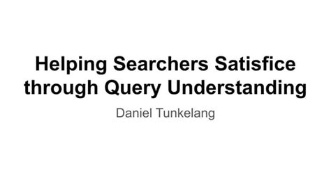 helping searchers satisfice through query understanding ppt