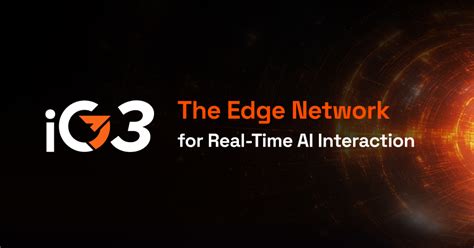Ig3 The Edge Network For Real Time Ai Interaction