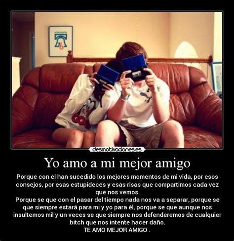 Yo Amo A Mi Mejor Amigo Desmotivaciones