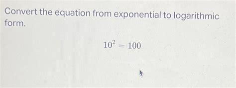 solved convert the equation from exponential to logarithmic