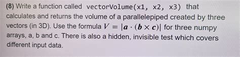 solved 8 write a function called vectorvolume x1 x2 x3