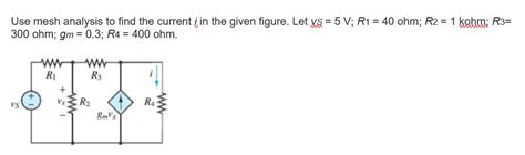 Solved Use Mesh Analysis To Find The Current I In The Given Chegg Com