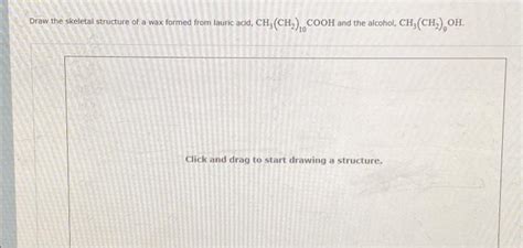 Solved Draw The Skeletal Structure Of A Wax Formed From