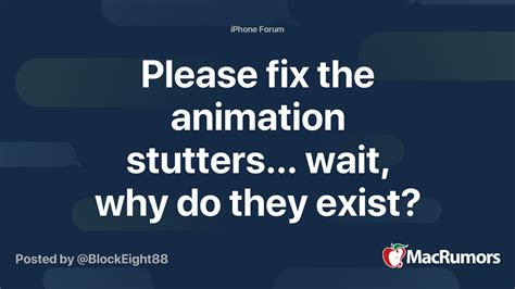 please fix the animation stutters wait why do they exist