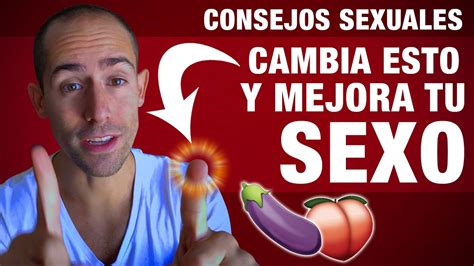Consejos Sexuales Mejora instantáneamente tu Sexo cambiando ESTO YouTube