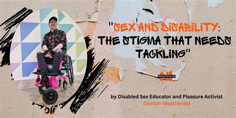 Sex And Disability The Stigma That Needs Tackling GUEST BLOG By Disabled Sex Educator And