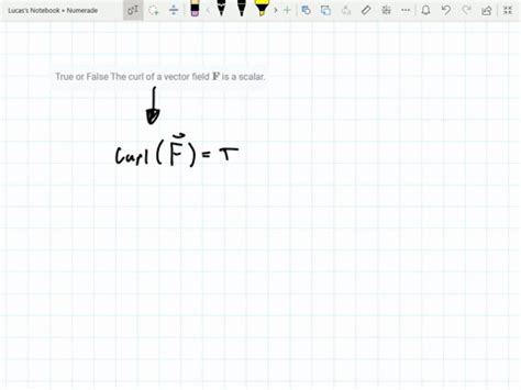 SOLVED True or False The curl of a vector field 𝐅 is a scalar