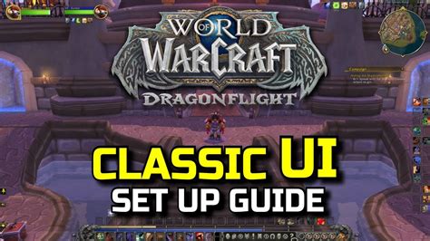 Go Back To A Classic Ui Setup For Wow Dragonflight Patch 10 0 Youtube
