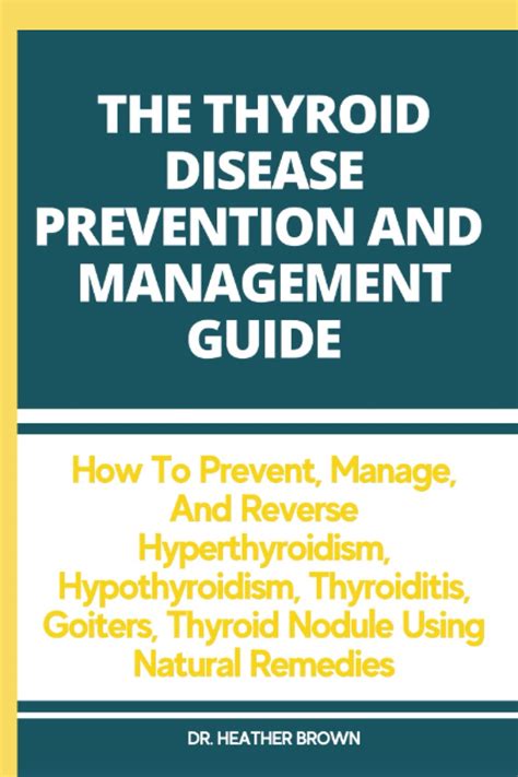 THE THYROID DISEASE PREVENTION AND MANAGEMENT GUIDE How To Prevent Manage And Reverse