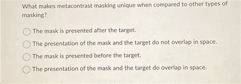 Solved What Makes Metacontrast Masking Unique When Compared