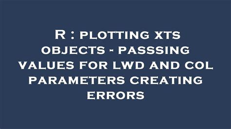R Plotting Xts Objects Passsing Values For Lwd And Col Parameters