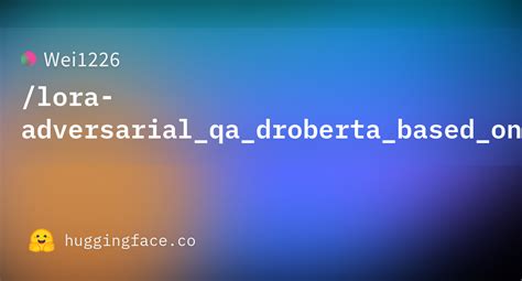 wei1226 lora adversarial qa droberta based on · hugging face