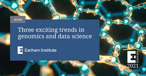 Three Exciting Trends In Genomics And Data Science Earlham Institute