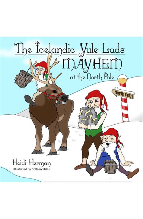 The Icelandic Yule Lads Mayhem At The North Pole Heidi Herman Author