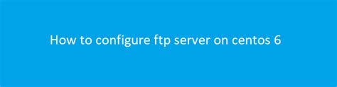 How To Configure Ftp Server On Centos 6 Jaipur Hosting Blog