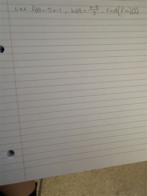 Solved Let F X 5x 1 H X X 33 Find F H 1 Chegg Com