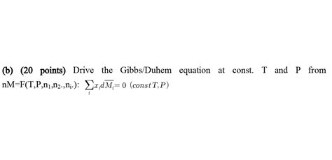 Solved B 20 ﻿points ﻿drive The Gibbs Duhem Equation At