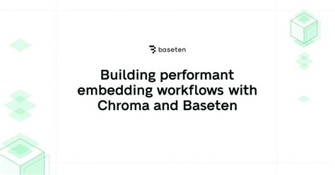 building performant embedding workflows with chroma and baseten