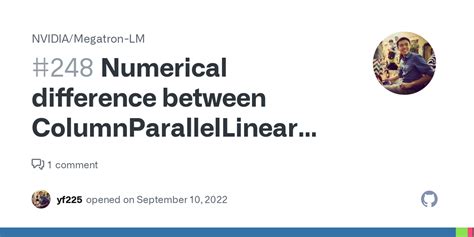 Numerical Difference Between ColumnParallelLinear And Torch Nn Linear Issue NVIDIA