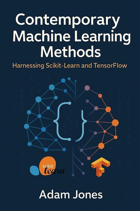 Contemporary Machine Learning Methods Harnessing Scikit Learn And