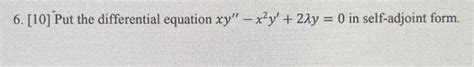 Solved 6 [10] Put The Differential Equation Xy′′−x2y′ 2λy 0