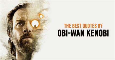 100 Best Obi Wan Kenobi Quotes From Star Wars Universe Scattered