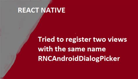 Tried To Register Two Views With The Same Name Rncandroiddialogpicker