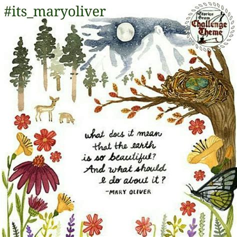 Mary Oliver Quote What Does It Mean That The Earth Is So Beautiful