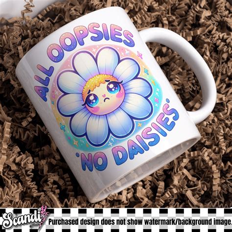 Funny Daisy Png All Oopsies No Daisies Sublimation Design Cute Flower