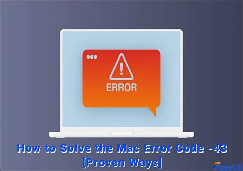 Proven Ways To Solve The Mac Error Code 43