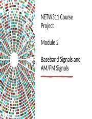 NETW310 Module 2 PPT V2 Week 2 Project Pptx NETW311 Course Project Module 2 Baseband Signals