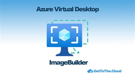 azure virtual desktop image builder part i gettothecloud