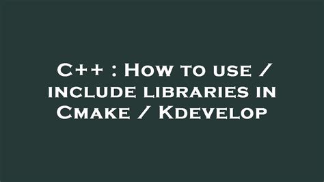 C How To Use Include Libraries In Cmake Kdevelop Youtube