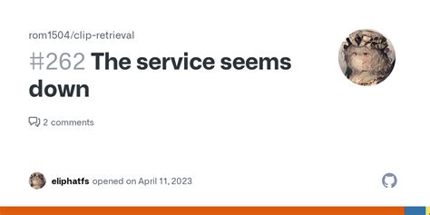 The Service Seems Down · Issue 262 · Rom1504clip Retrieval · Github