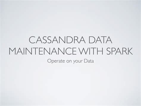 Cassandra Data Maintenance With Spark Ppt