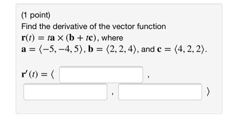 Solved 1 Point Find The Derivative Of The Vector Function