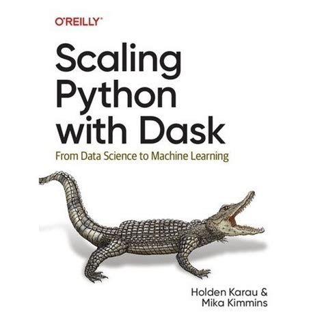 Scaling Python With Dask From Data Science To Machine Learning Holden