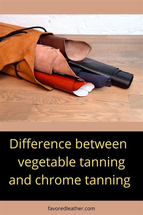 Difference Between Vegetable Tanning And Chrome Tanning Artofit
