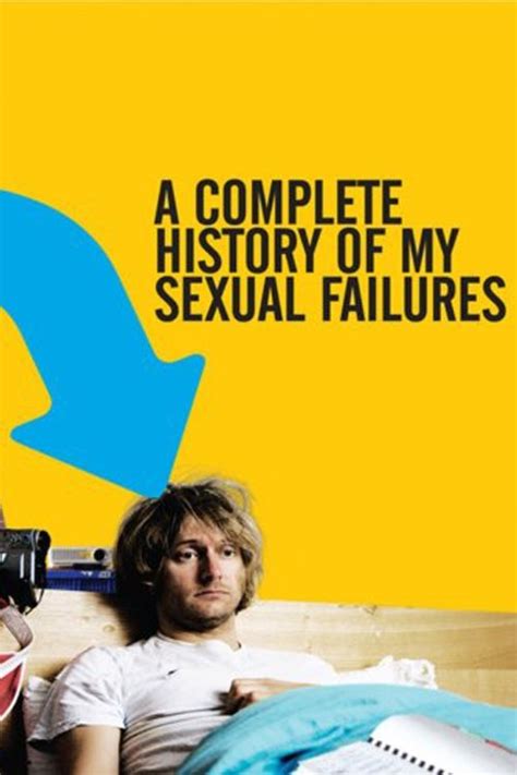 A Complete History Of My Sexual Failures 2008 Movies Arenabg