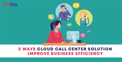 Cloud Call Center Solution 5 Ways To Improve Business Efficiency
