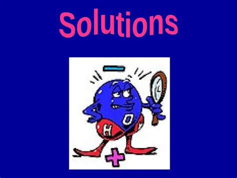 Pptx Solution A Homogeneous Mixture Solute Substance That Gets Dissolved Solvent Substance