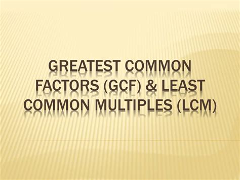 Ppt Greatest Common Factors Gcf And Least Common Multiples Lcm Powerpoint Presentation