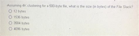 solved assuming 4 k clustering for a 500 byte file what is