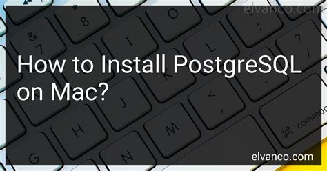 How To Install Postgresql On Mac In 2025