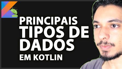 PRINCIPAIS TIPOS DE DADOS EM KOTLIN TIAGO AGUIAR YouTube