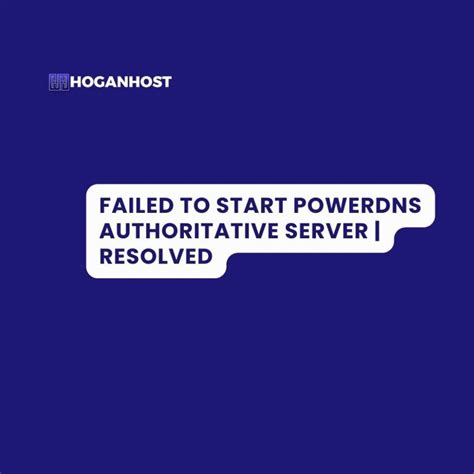 Failed To Start Powerdns Authoritative Server Resolved Hoganhost Blog