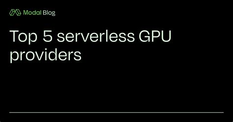 Top 5 Serverless Gpu Providers Modal Blog