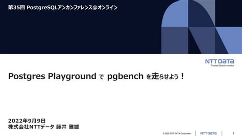 Postgres Playground で Pgbench を走らせよう！（第35回postgresqlアンカンファレンスオンライン 発表資料） Ppt