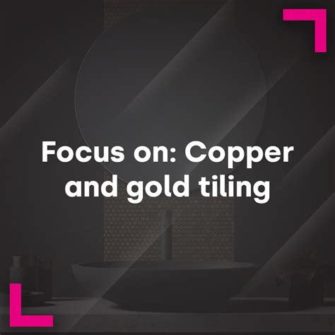 Focus On Copper And Gold Tiling Tileshack